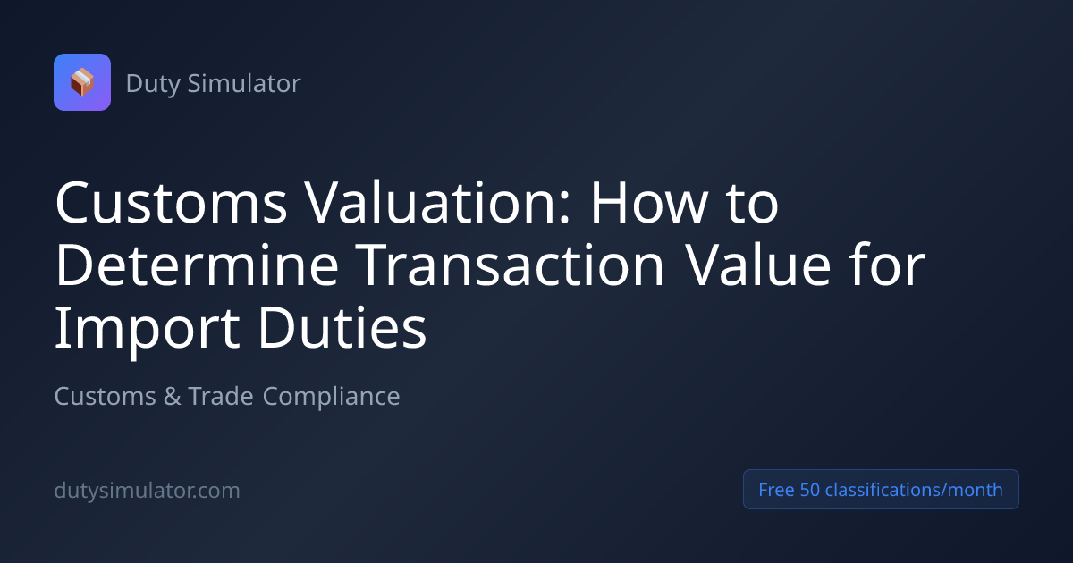 Customs Valuation: How to Determine Transaction Value for Import Duties ...