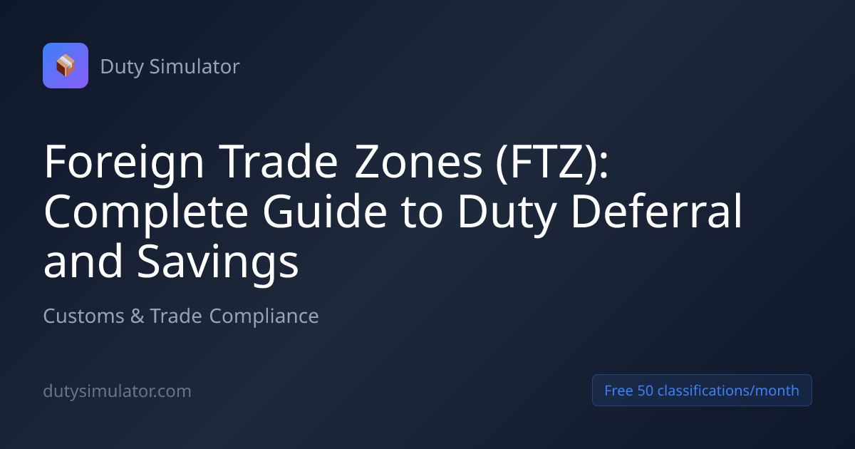 Foreign Trade Zones (FTZ): Complete Guide to Duty Deferral and Savings ...